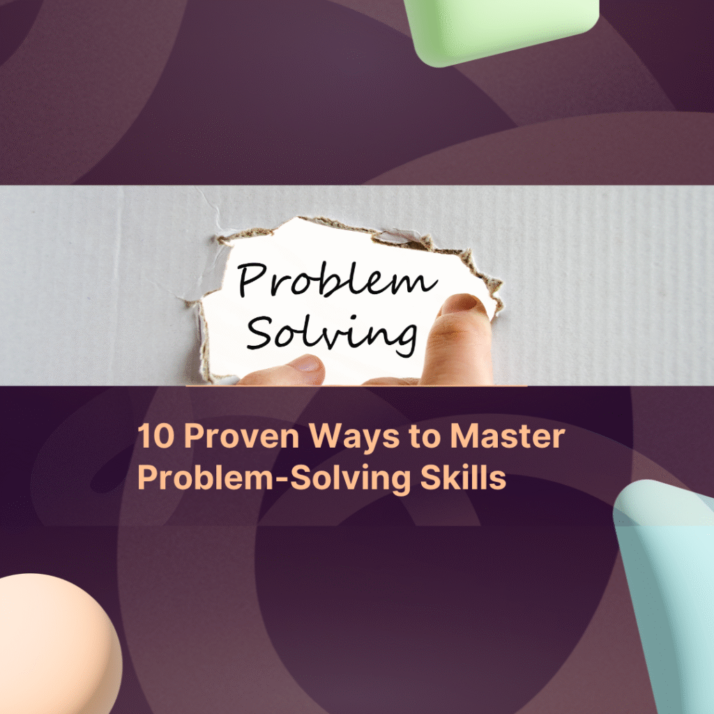 10 Proven Ways to Master Problem-Solving Skills at Work in 2025